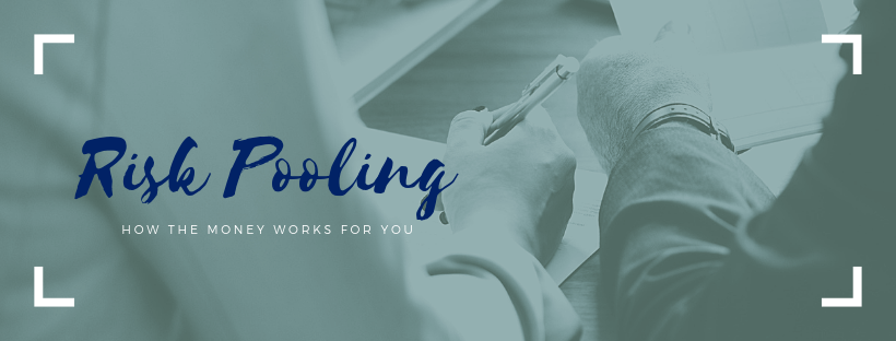 Risk Pooling – How the Money Works for You